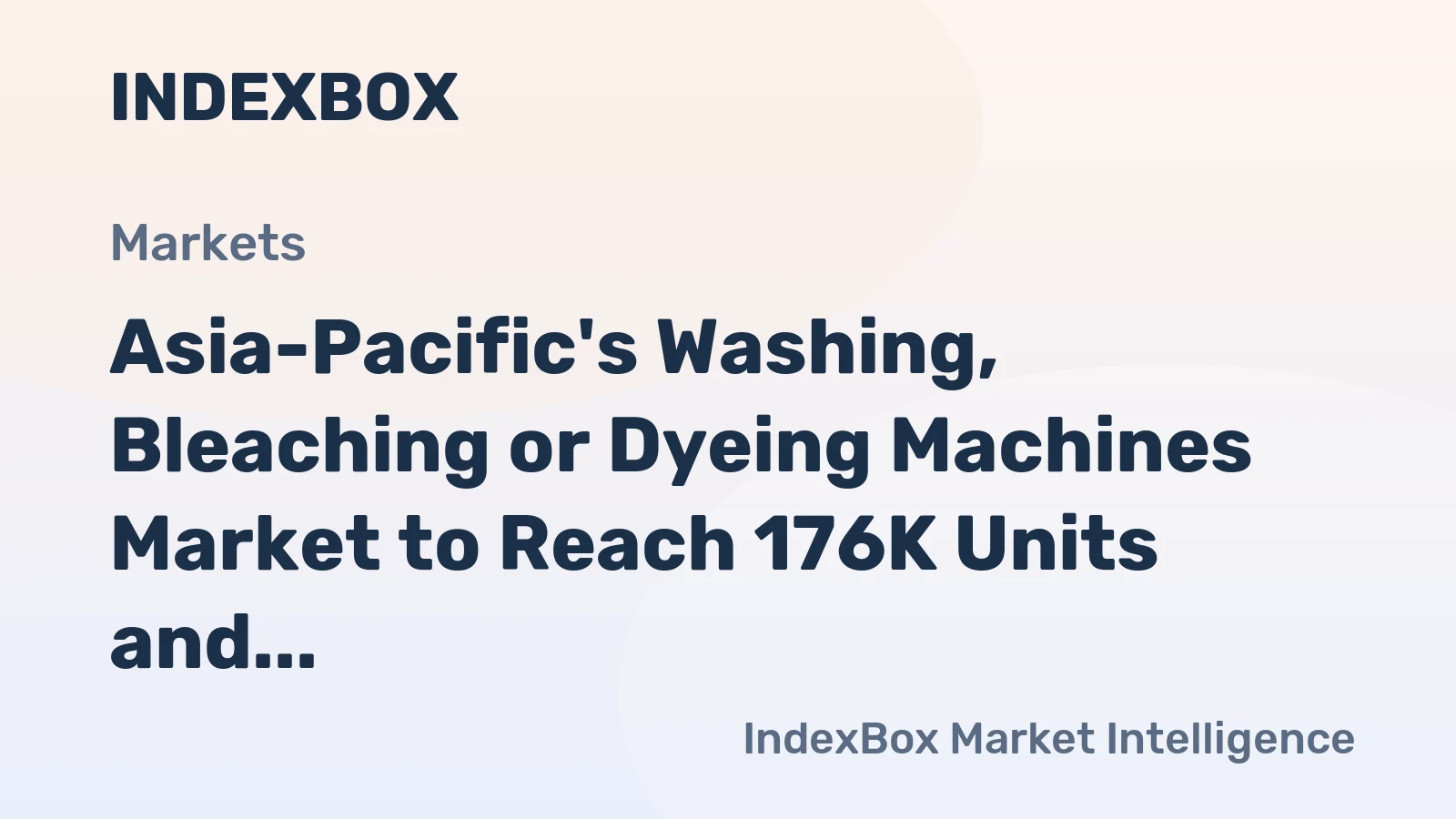 Asia-Pacific's Washing, Bleaching or Dyeing Machines Market to Reach 176K Units and $3.4B by 2035