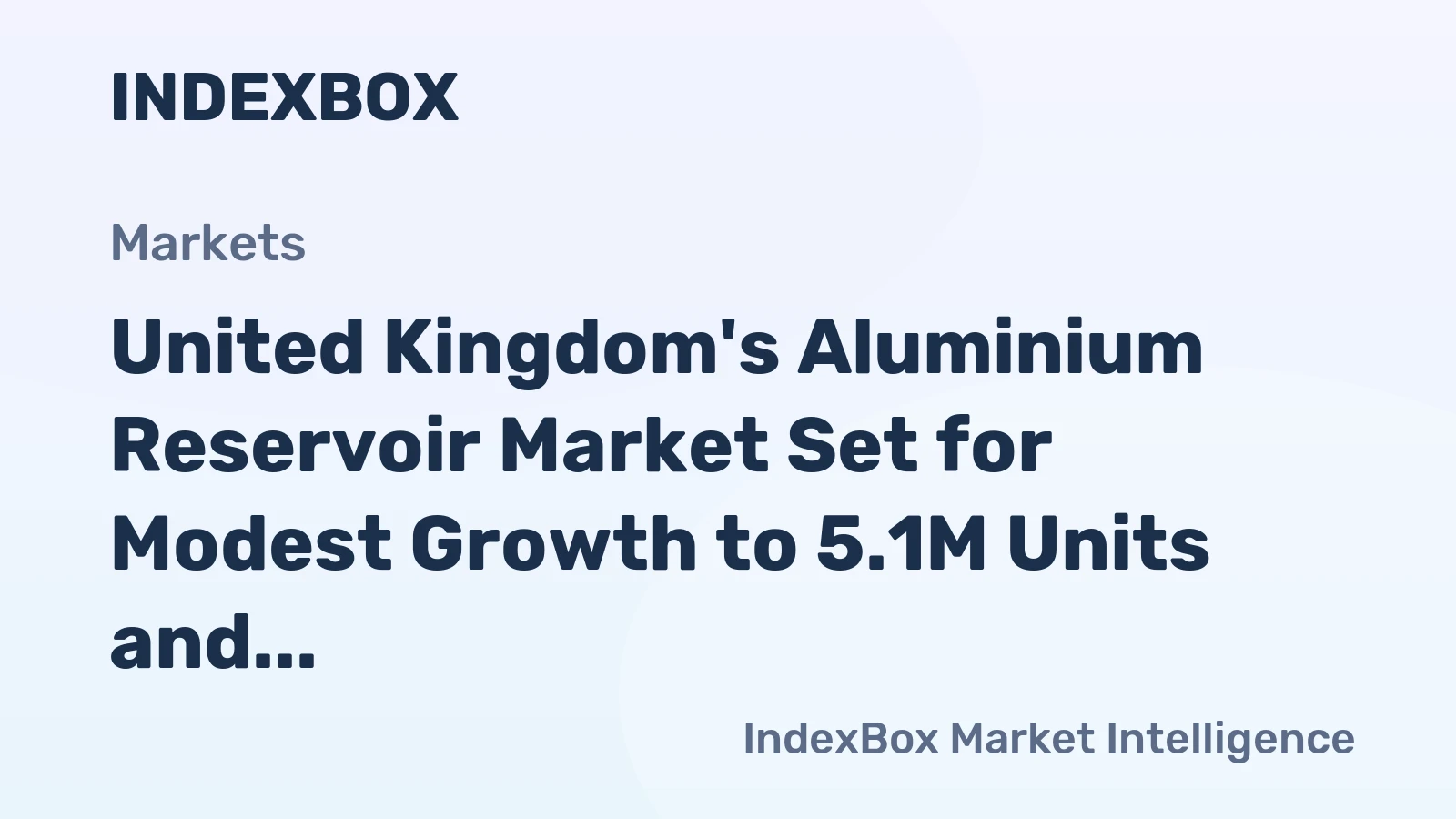 United Kingdom's Aluminium Reservoir Market Set for Modest Growth to 5.1M Units and $106M