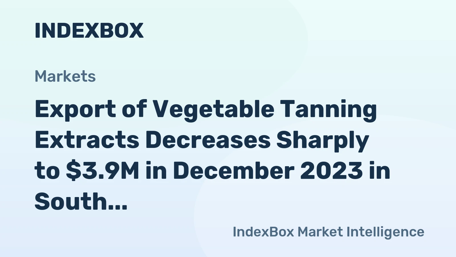 Export of Vegetable Tanning Extracts Decreases Sharply to $3.9M in December 2023 in South Africa