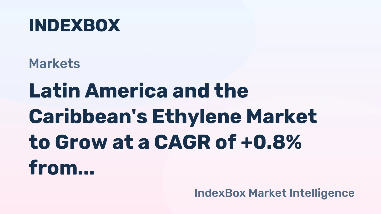 Latin America and the Caribbean's Ethylene Market to Grow at a CAGR of +0.8% from 2024 to 2035