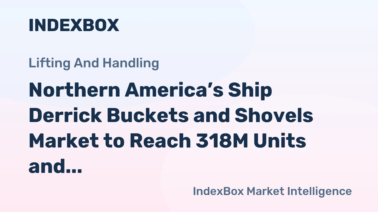 Northern America’s Ship Derrick Buckets and Shovels Market to Reach 318M Units and $2.8B