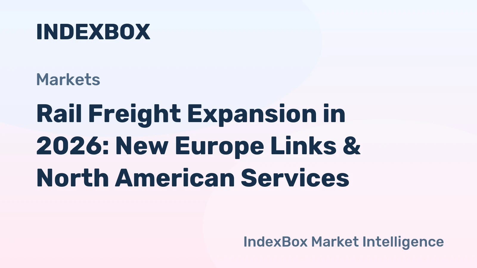 Rail Freight Expansion in 2026: New Europe Links & North American Services