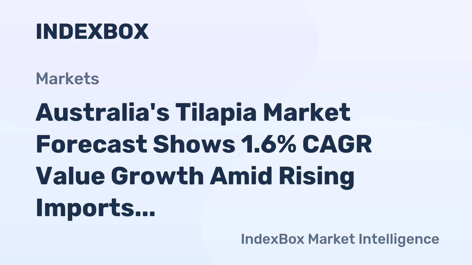 Australia's Tilapia Market Forecast Shows 1.6% CAGR Value Growth Amid Rising Imports