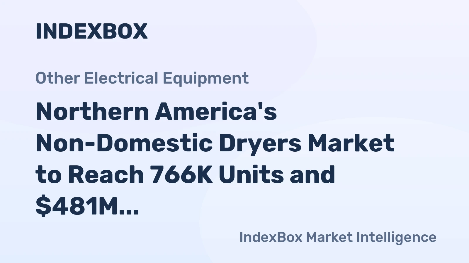 Northern America's Non-Domestic Dryers Market to Reach 766K Units and $481M by 2035