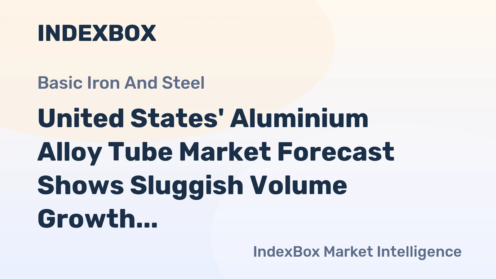 United States' Aluminium Alloy Tube Market Forecast Shows Sluggish Volume Growth but Steady Value Increase