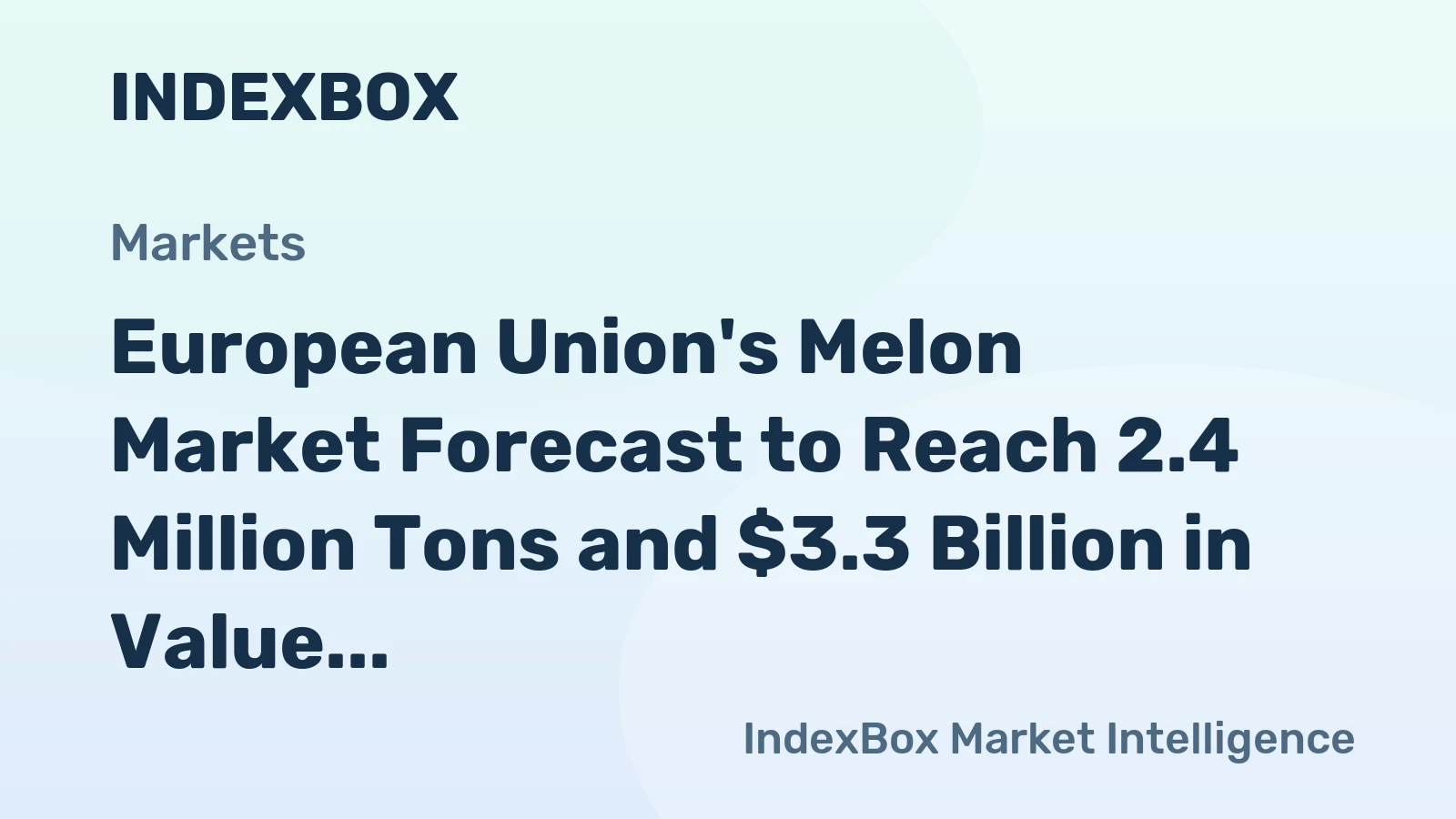 European Union's Melon Market Forecast to Reach 2.4 Million Tons and $3.3 Billion in Value