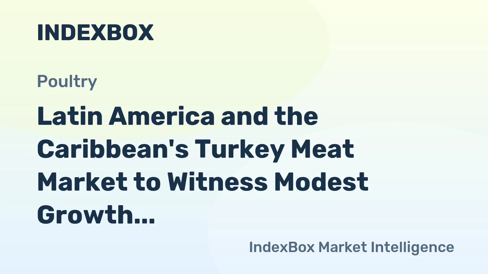Latin America and the Caribbean's Turkey Meat Market to Witness Modest Growth with +1.7% CAGR