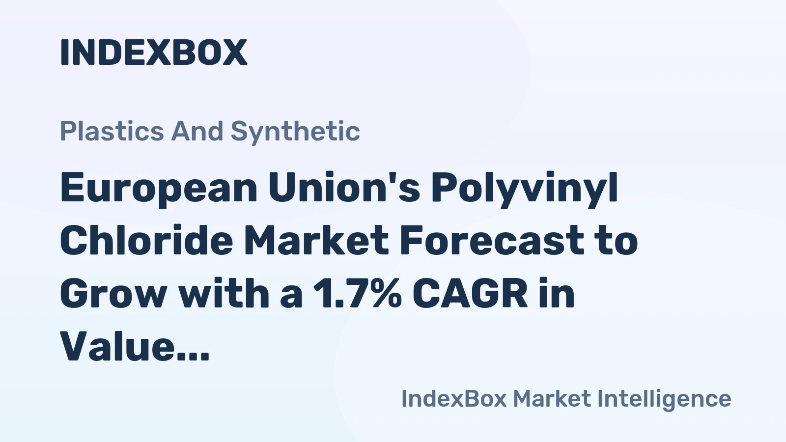 European Union's Polyvinyl Chloride Market Forecast to Grow with a 1.7% CAGR in Value Terms