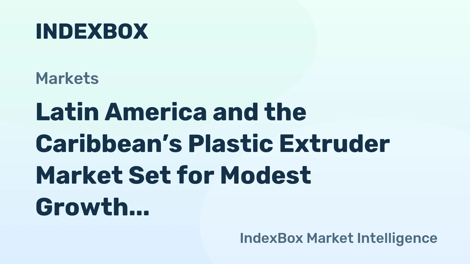 Latin America and the Caribbean’s Plastic Extruder Market Set for Modest Growth to 22K Units and $851M After Severe Contraction