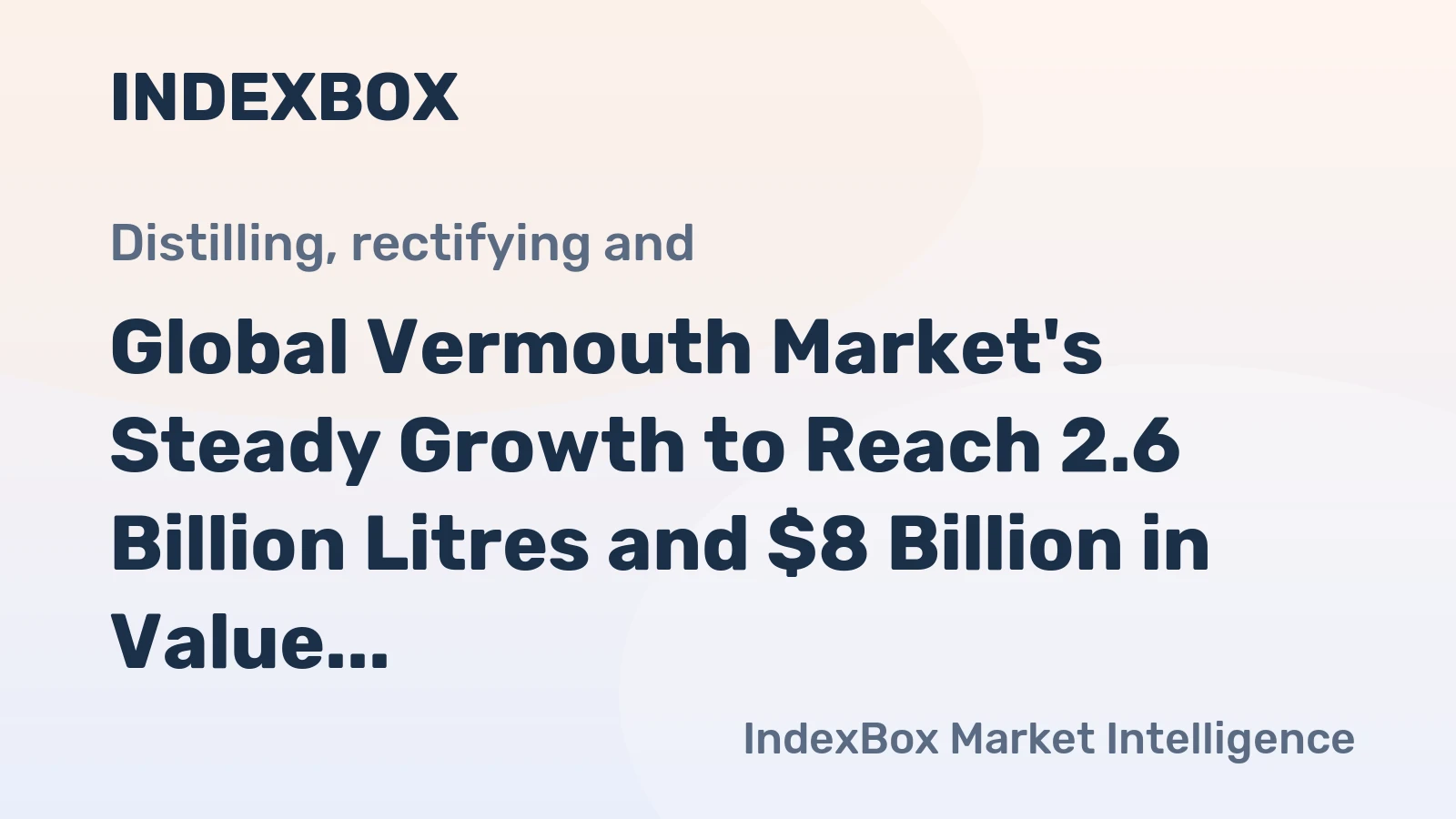 Global Vermouth Market's Steady Growth to Reach 2.6 Billion Litres and $8 Billion in Value
