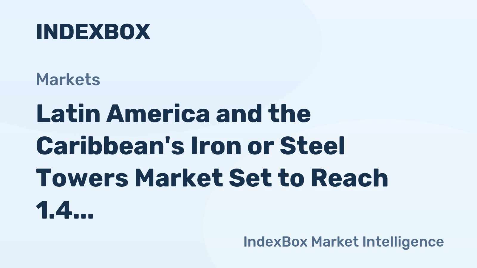 Latin America and the Caribbean's Iron or Steel Towers Market Set to Reach 1.4 Million Tons and $4.3 Billion
