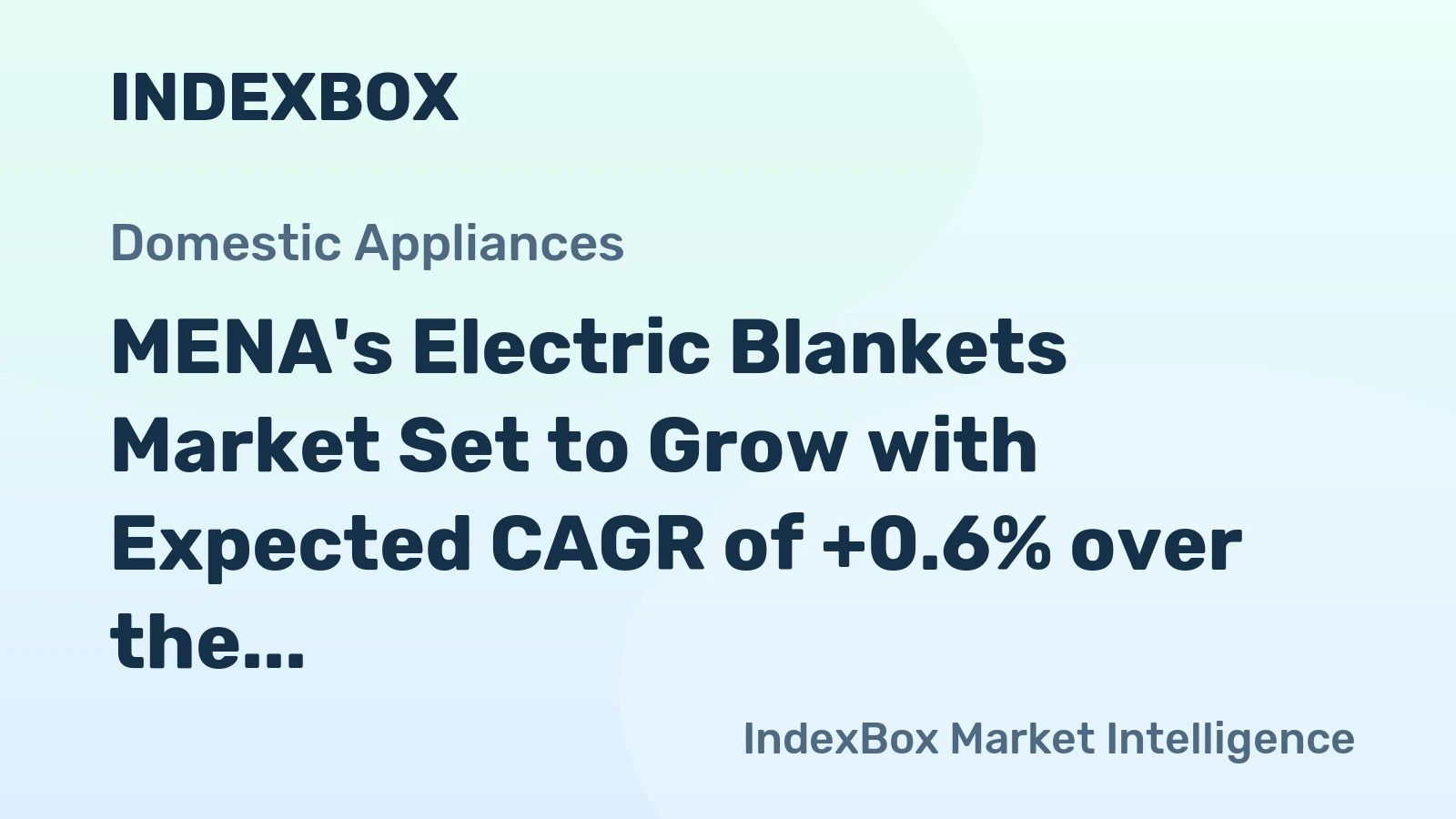 MENA's Electric Blankets Market Set to Grow with Expected CAGR of +0.6% over the Next Decade