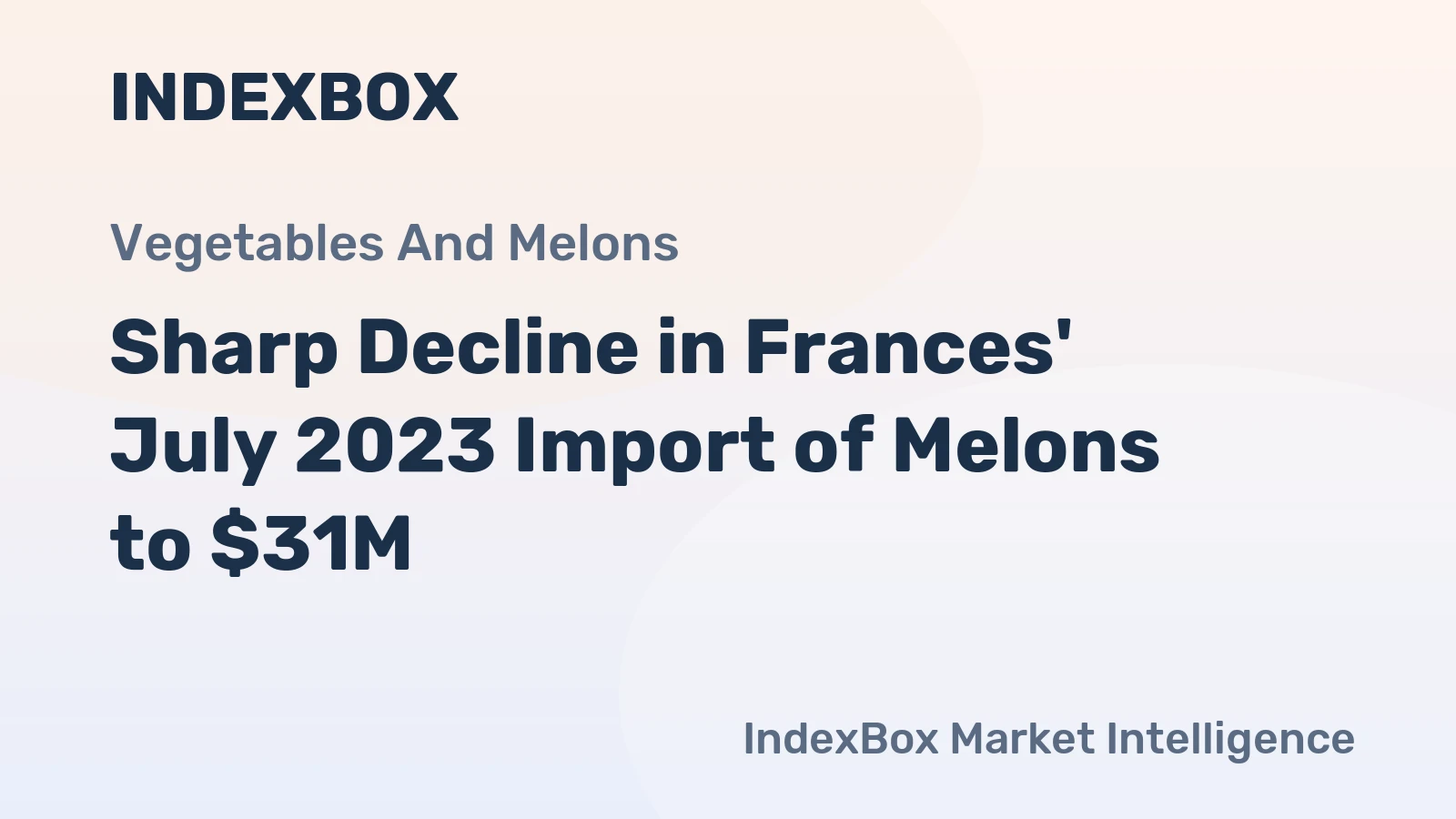 Sharp Decline in Frances' July 2023 Import of Melons to $31M