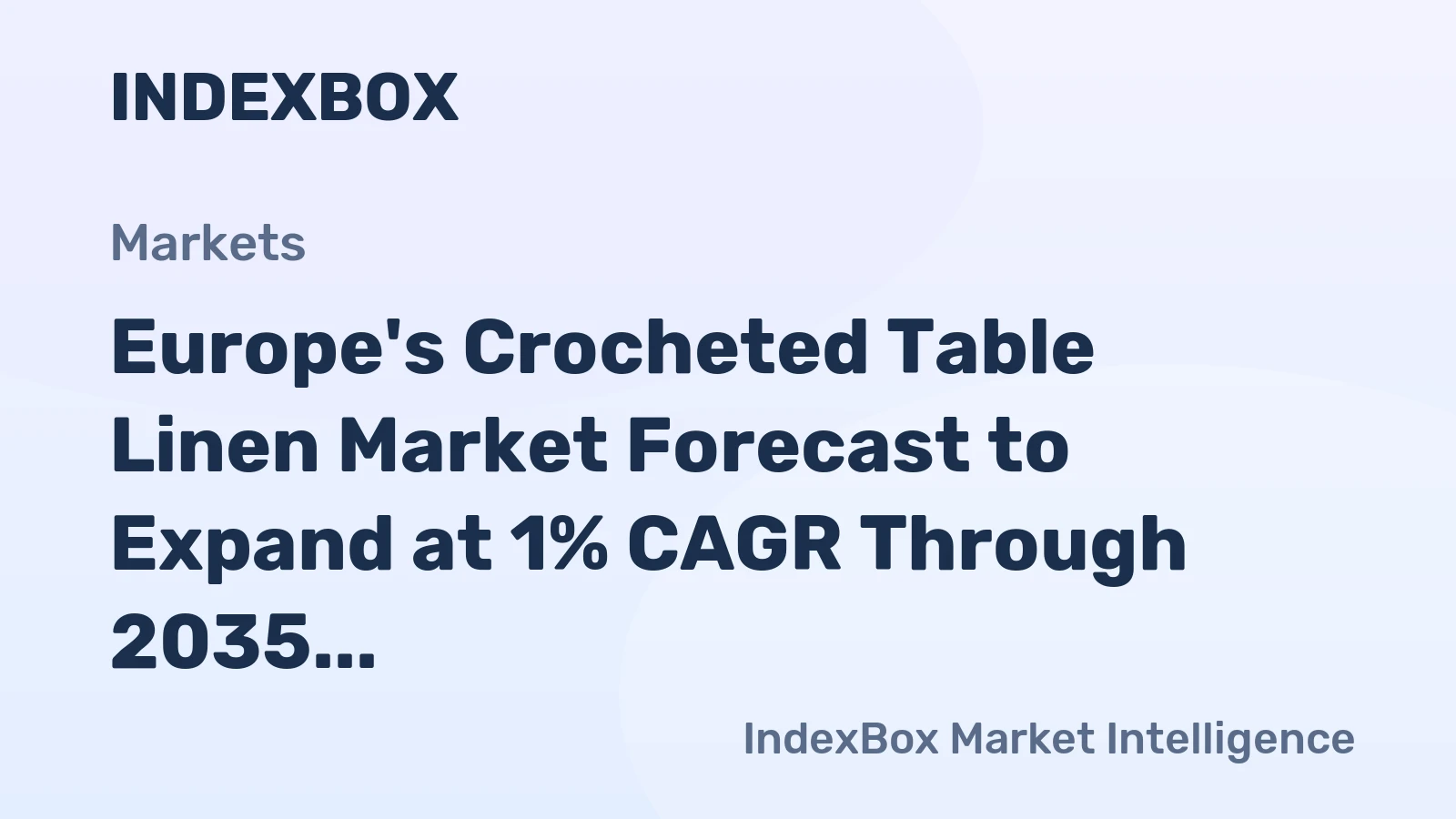 Europe's Crocheted Table Linen Market Forecast to Expand at 1% CAGR Through 2035