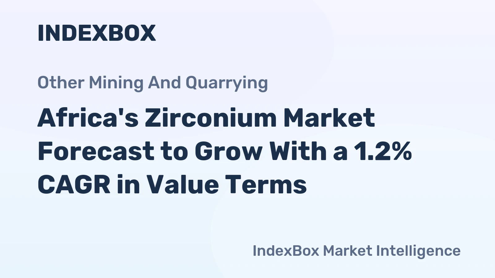 Africa's Zirconium Market Forecast to Grow With a 1.2% CAGR in Value Terms