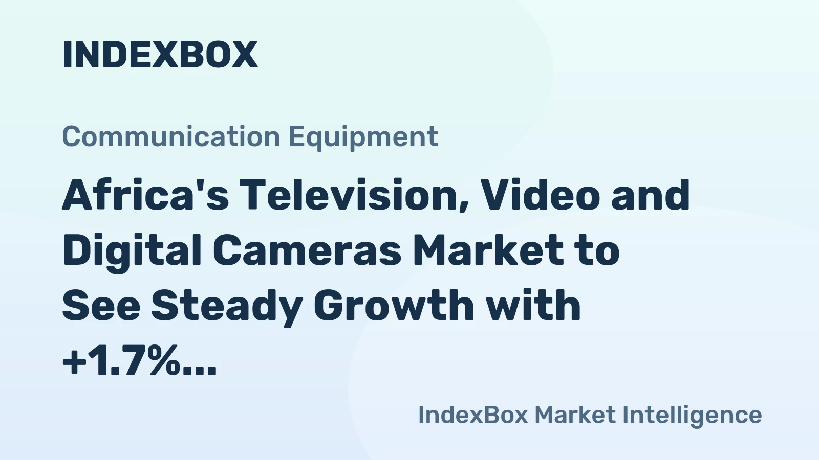 Africa's Television, Video and Digital Cameras Market to See Steady Growth with +1.7% CAGR