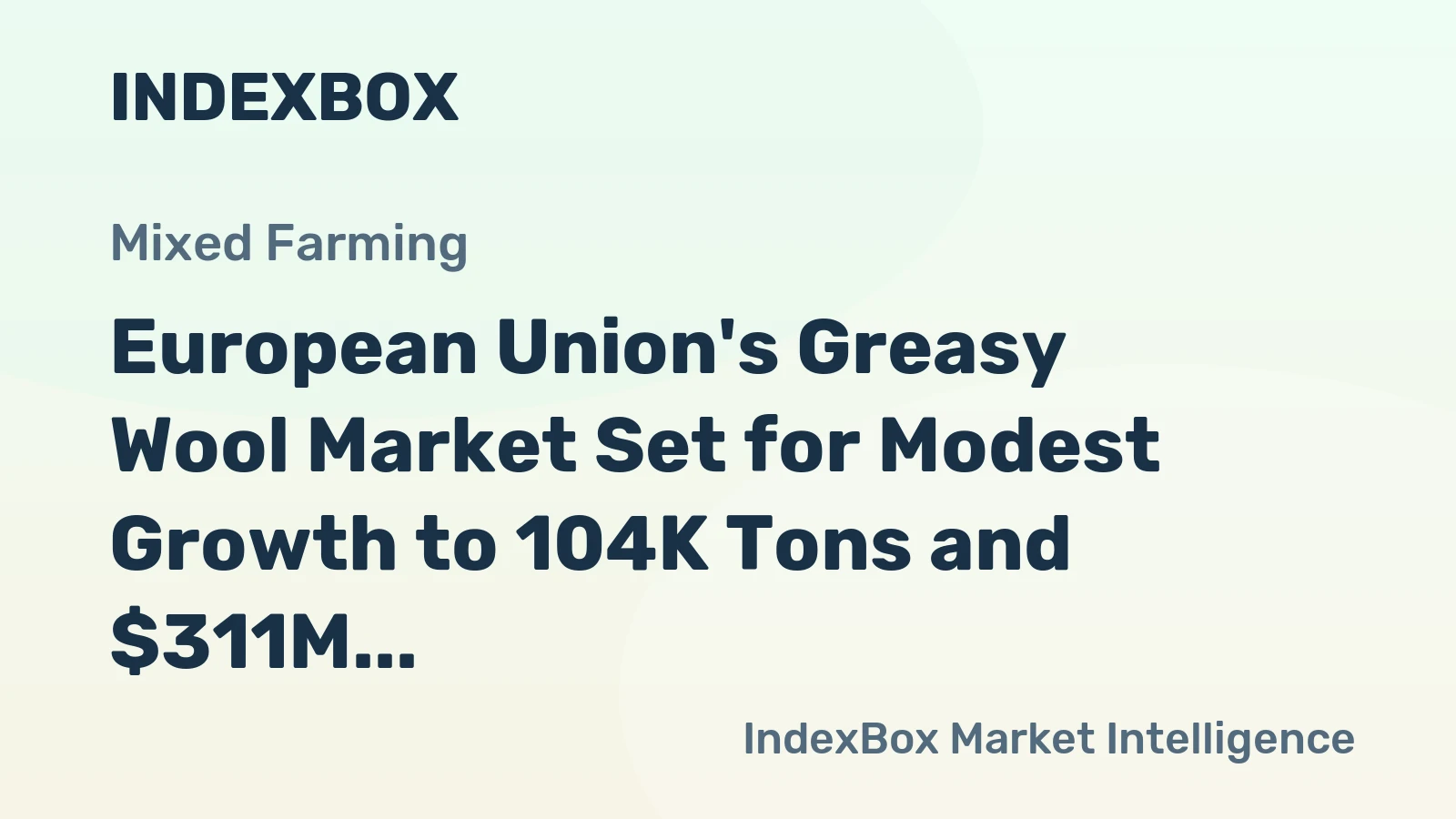 European Union's Greasy Wool Market Set for Modest Growth to 104K Tons and $311M