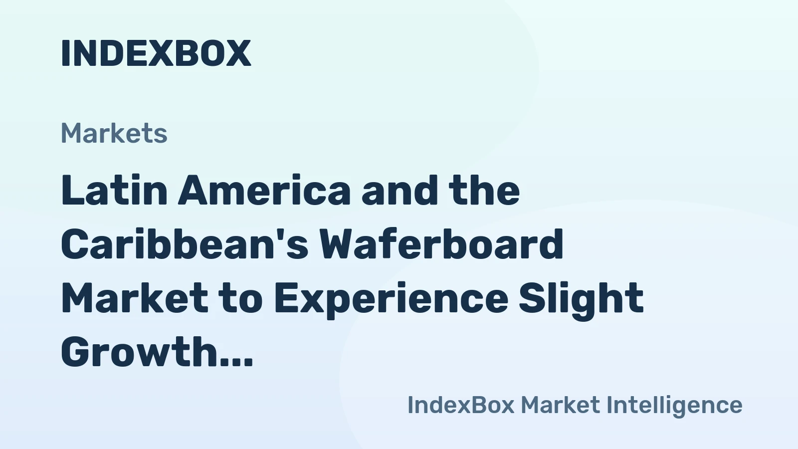 Latin America and the Caribbean's Waferboard Market to Experience Slight Growth with a CAGR of +0.1%