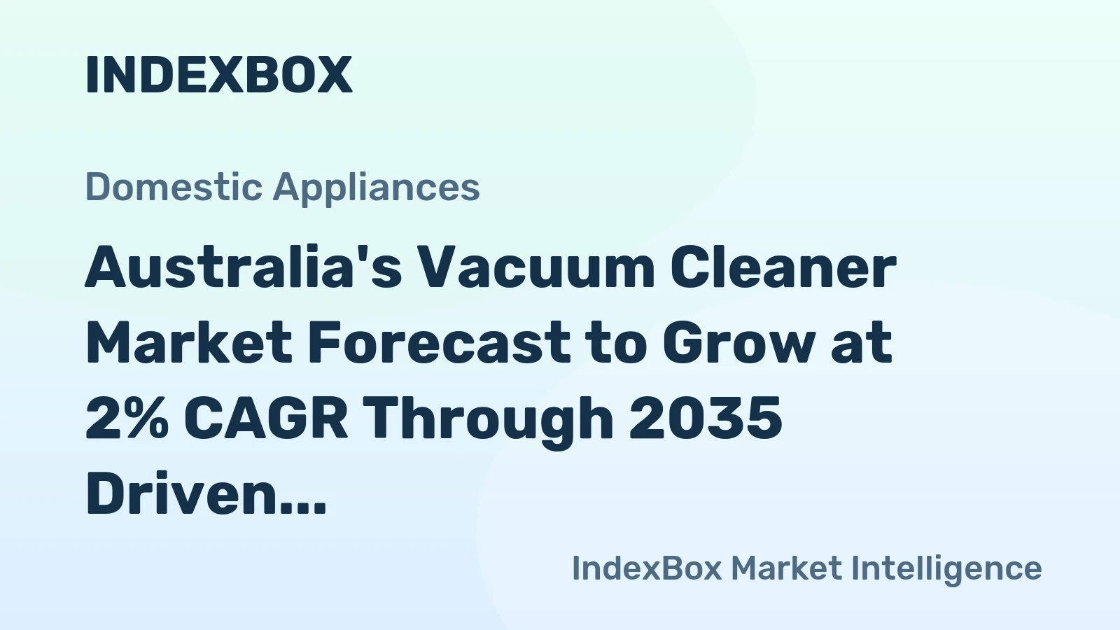 Australia's Vacuum Cleaner Market Forecast to Grow at 2% CAGR Through 2035 Driven by Surging Imports