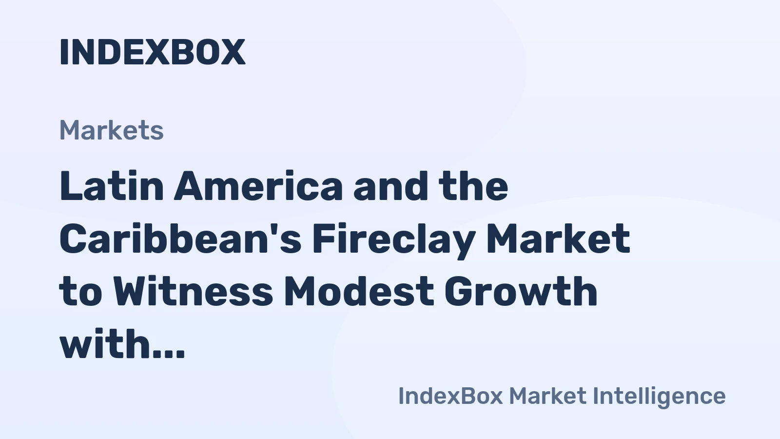 Latin America and the Caribbean's Fireclay Market to Witness Modest Growth with a CAGR of +1.2% from 2024 to 2035