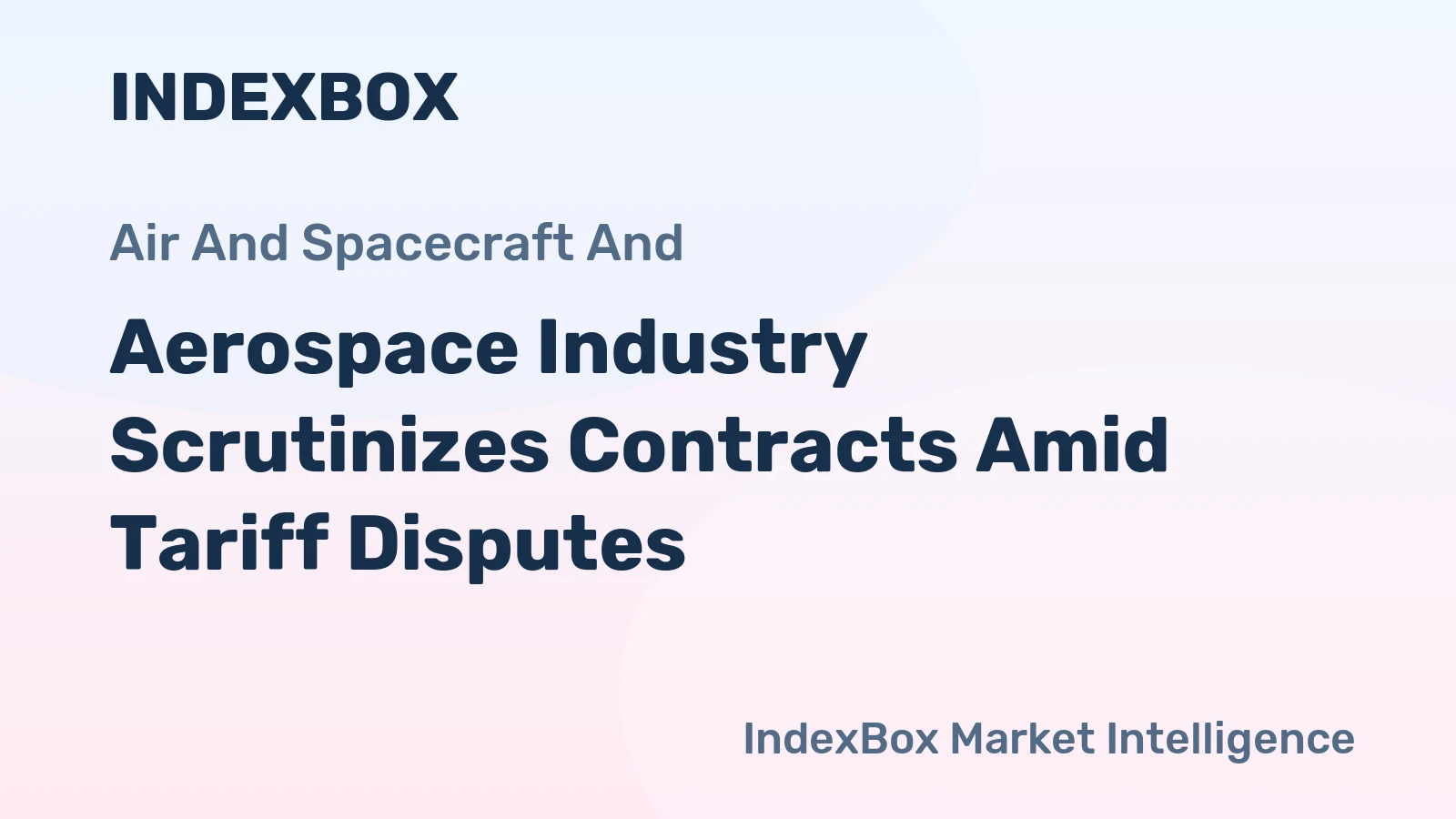 Aerospace Industry Scrutinizes Contracts Amid Tariff Disputes