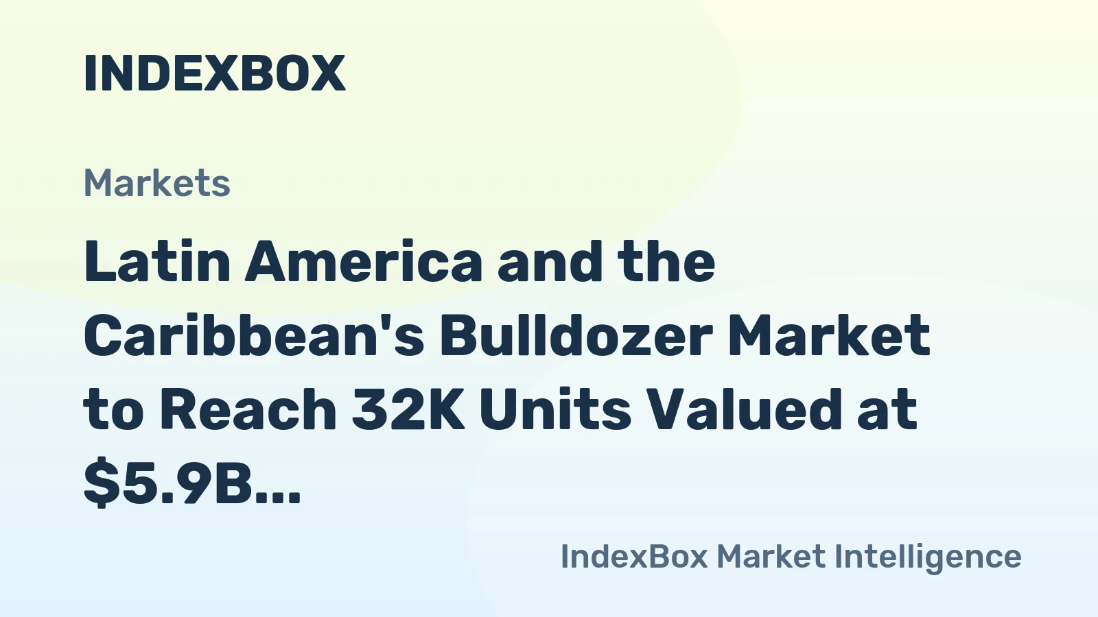 Latin America and the Caribbean's Bulldozer Market to Reach 32K Units Valued at $5.9B by 2035