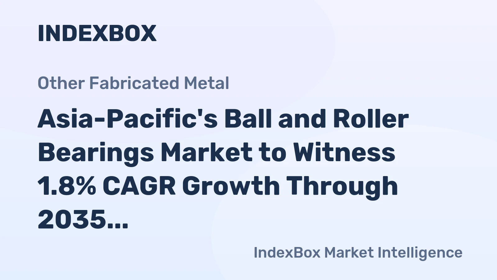 Asia-Pacific's Ball and Roller Bearings Market to Witness 1.8% CAGR Growth Through 2035
