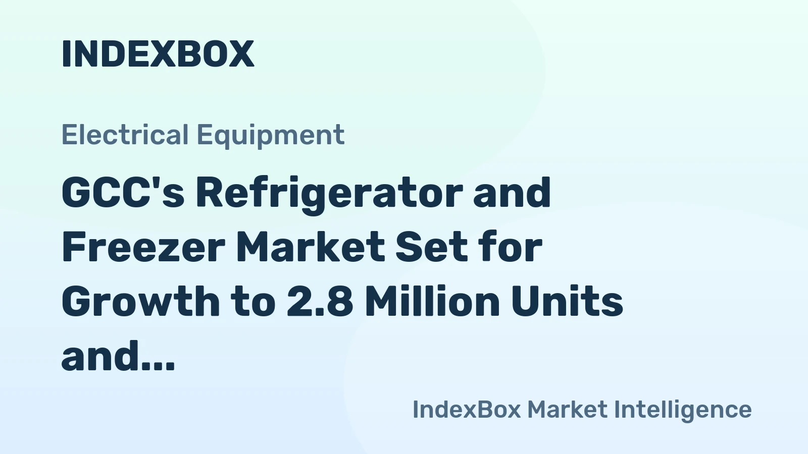 GCC's Refrigerator and Freezer Market Set for Growth to 2.8 Million Units and $536 Million Value