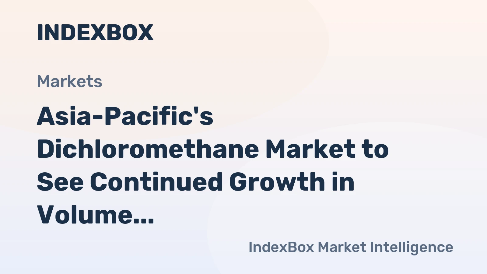 Asia-Pacific's Dichloromethane Market to See Continued Growth in Volume and Value