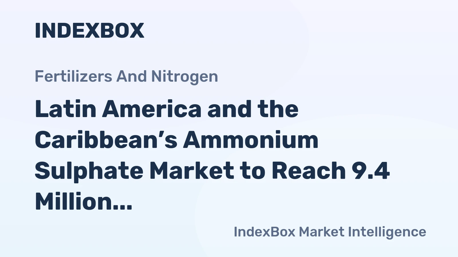 Latin America and the Caribbean’s Ammonium Sulphate Market to Reach 9.4 Million Tons and $2.2 Billion
