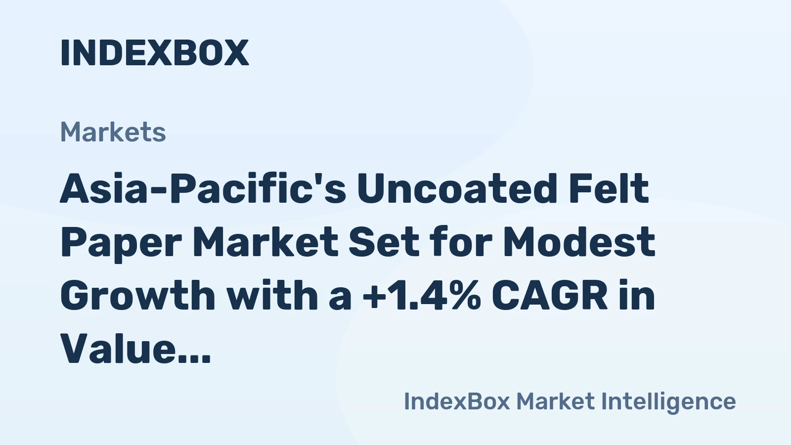 Asia-Pacific's Uncoated Felt Paper Market Set for Modest Growth with a +1.4% CAGR in Value