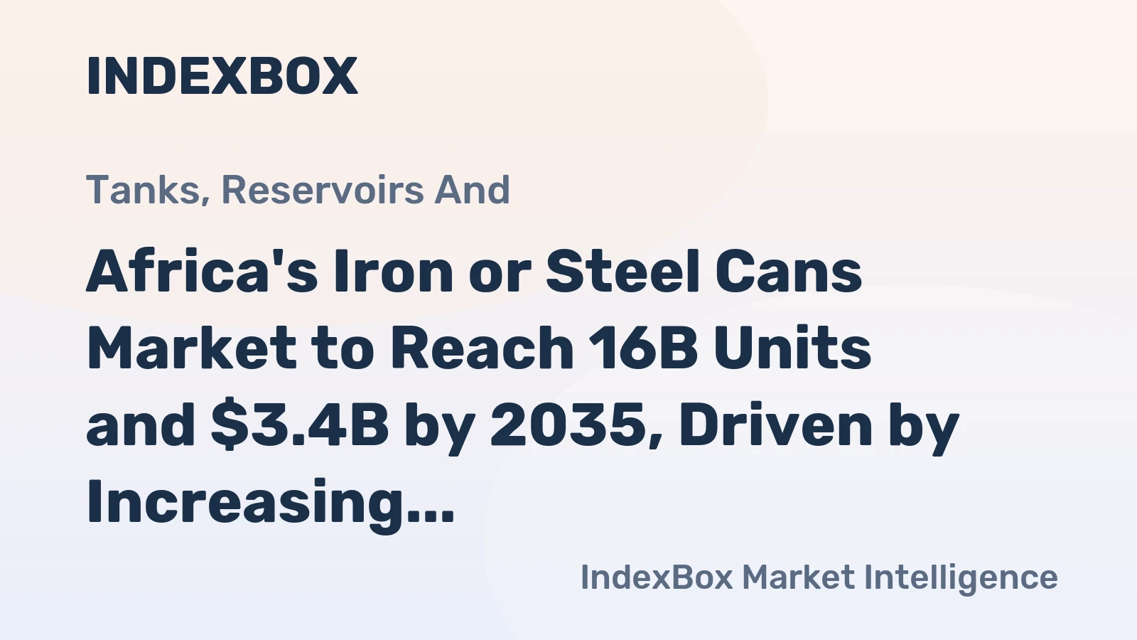 Africa's Iron or Steel Cans Market to Reach 16B Units and $3.4B by 2035, Driven by Increasing Demand