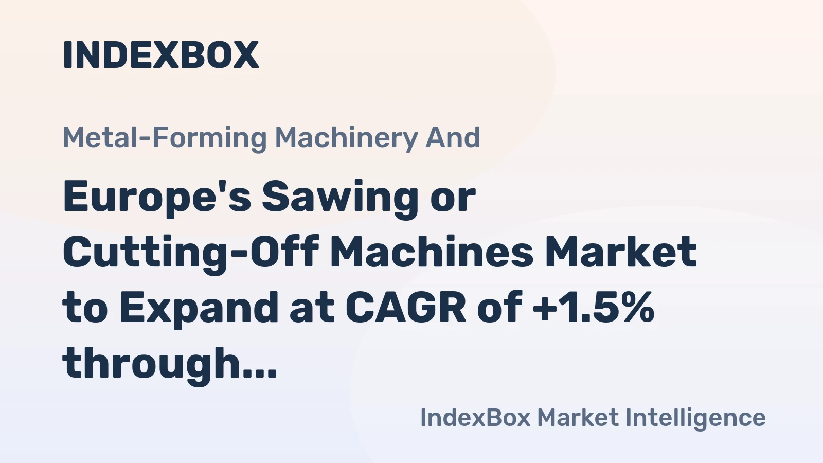 Europe's Sawing or Cutting-Off Machines Market to Expand at CAGR of +1.5% through 2035, Projected to Reach $606M in Value