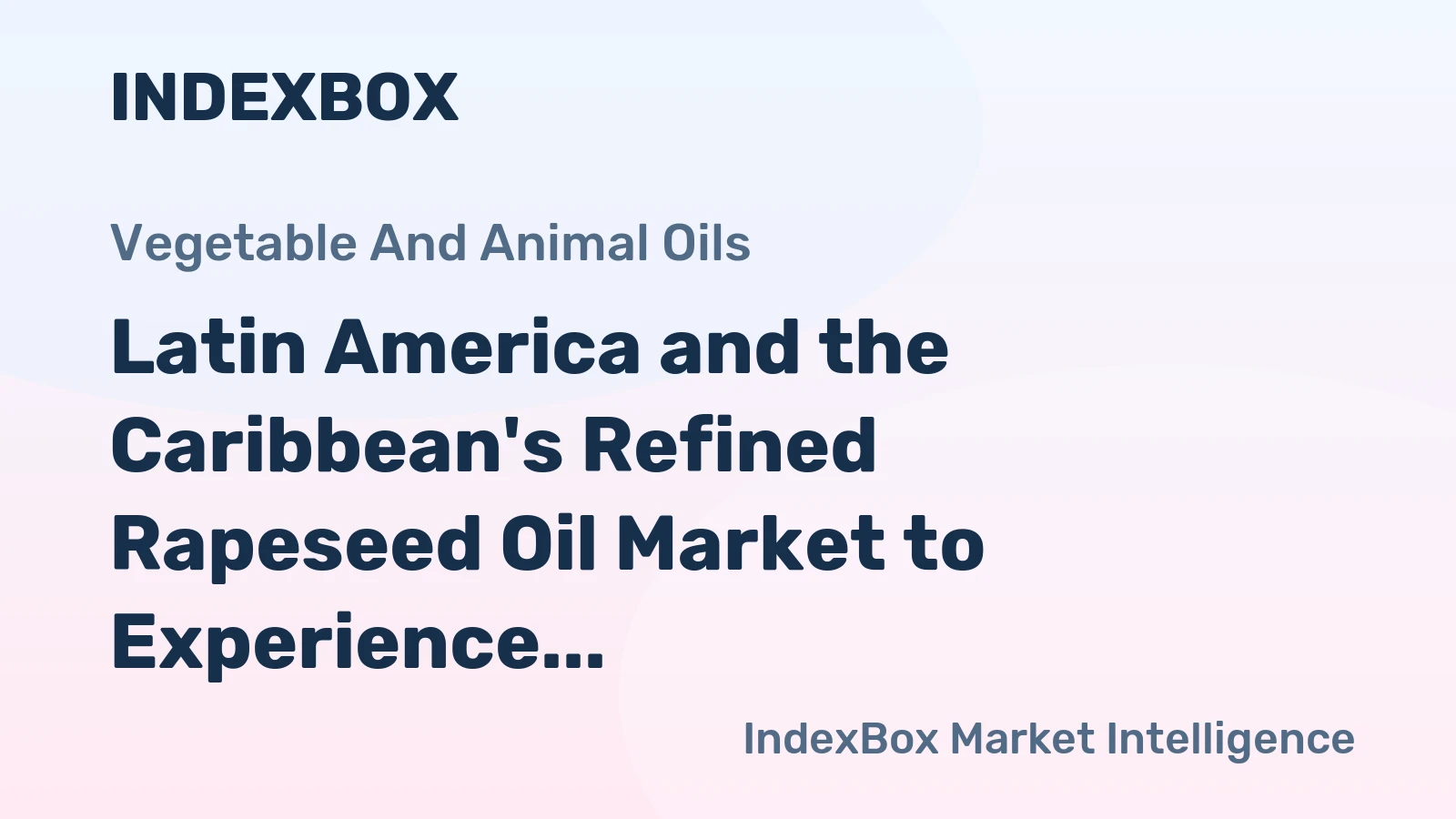 Latin America and the Caribbean's Refined Rapeseed Oil Market to Experience Slight Growth, Reaching 3.4M Tons in Volume and $8.2B in Value by 2035