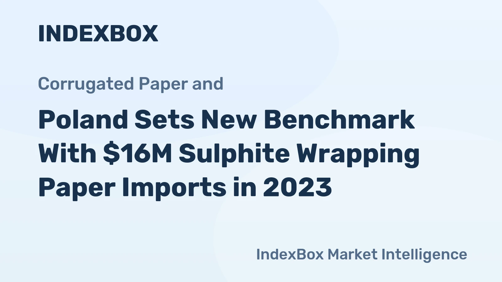 Poland Sets New Benchmark With $16M Sulphite Wrapping Paper Imports in 2023