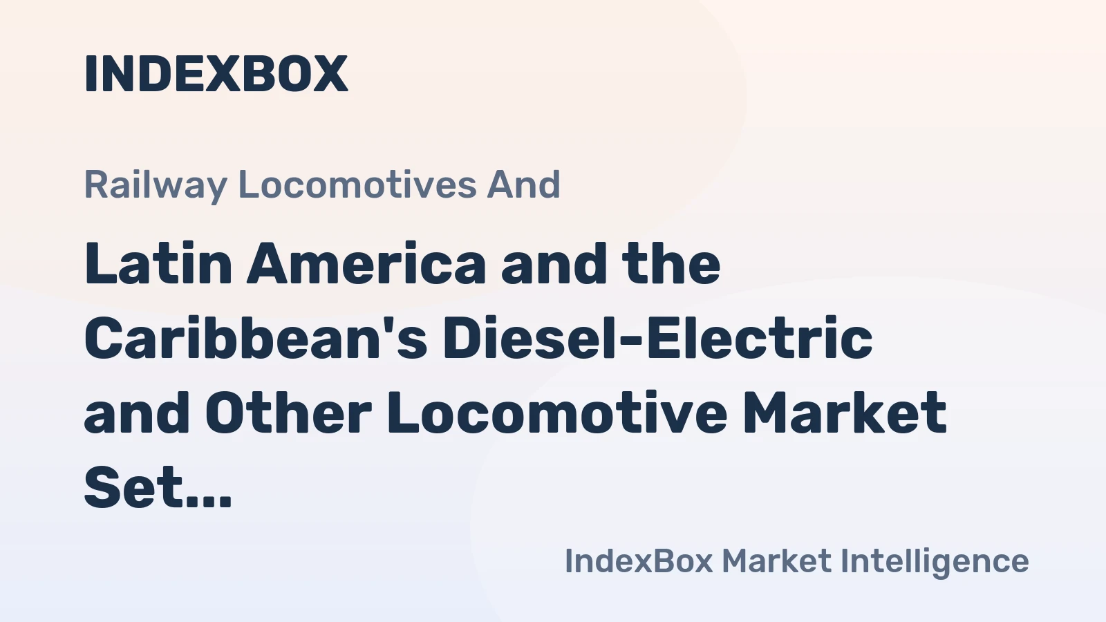 Latin America and the Caribbean's Diesel-Electric and Other Locomotive Market Set to Grow with +1.3% CAGR Over Next Decade