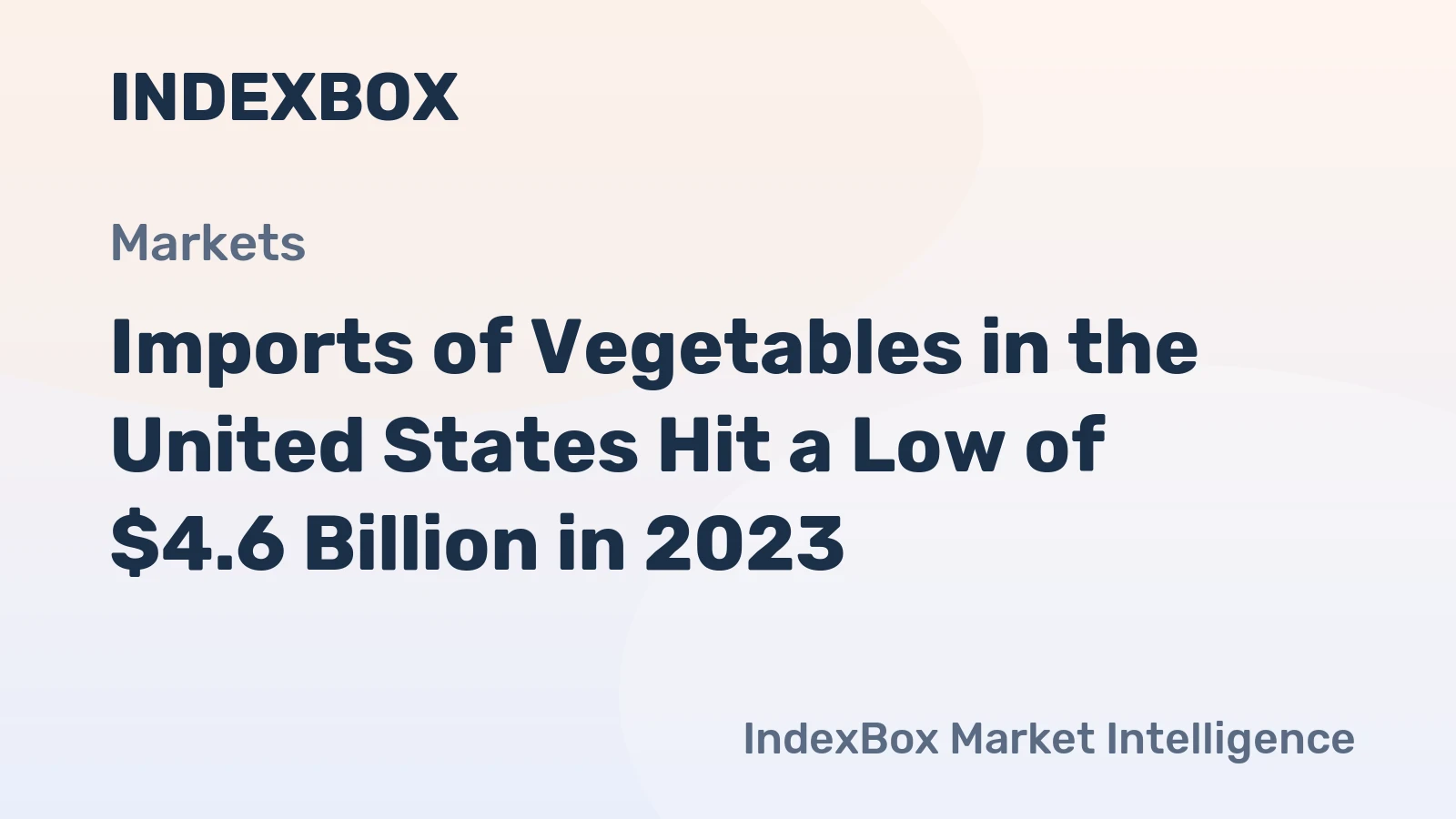 Imports of Vegetables in the United States Hit a Low of $4.6 Billion in 2023