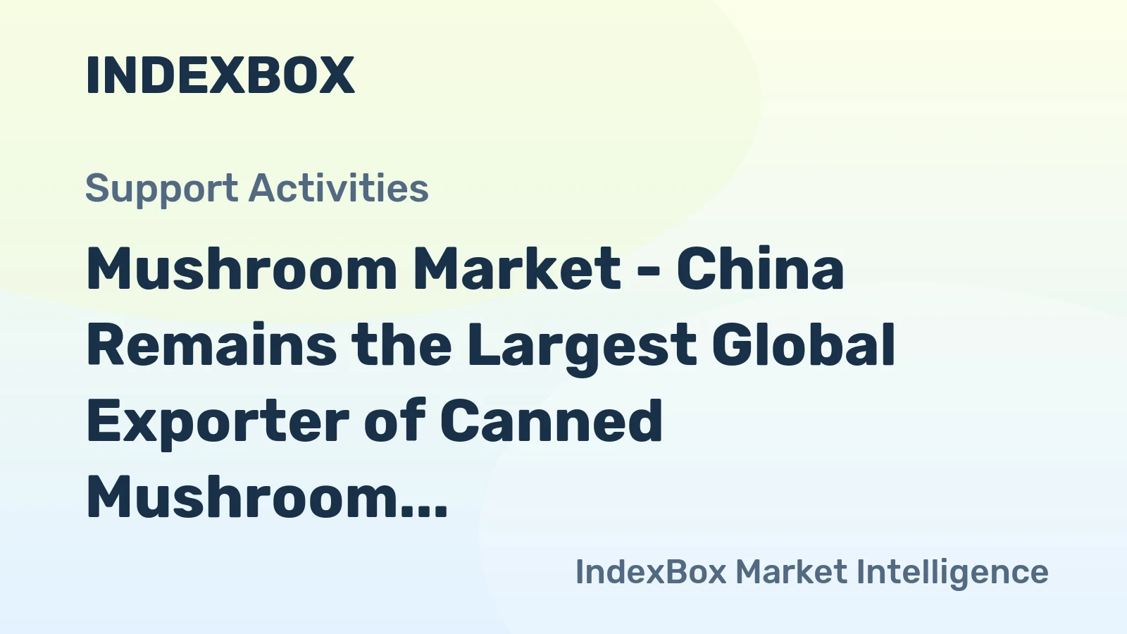 Mushroom Market - China Remains the Largest Global Exporter of Canned Mushroom despite 9% Drop