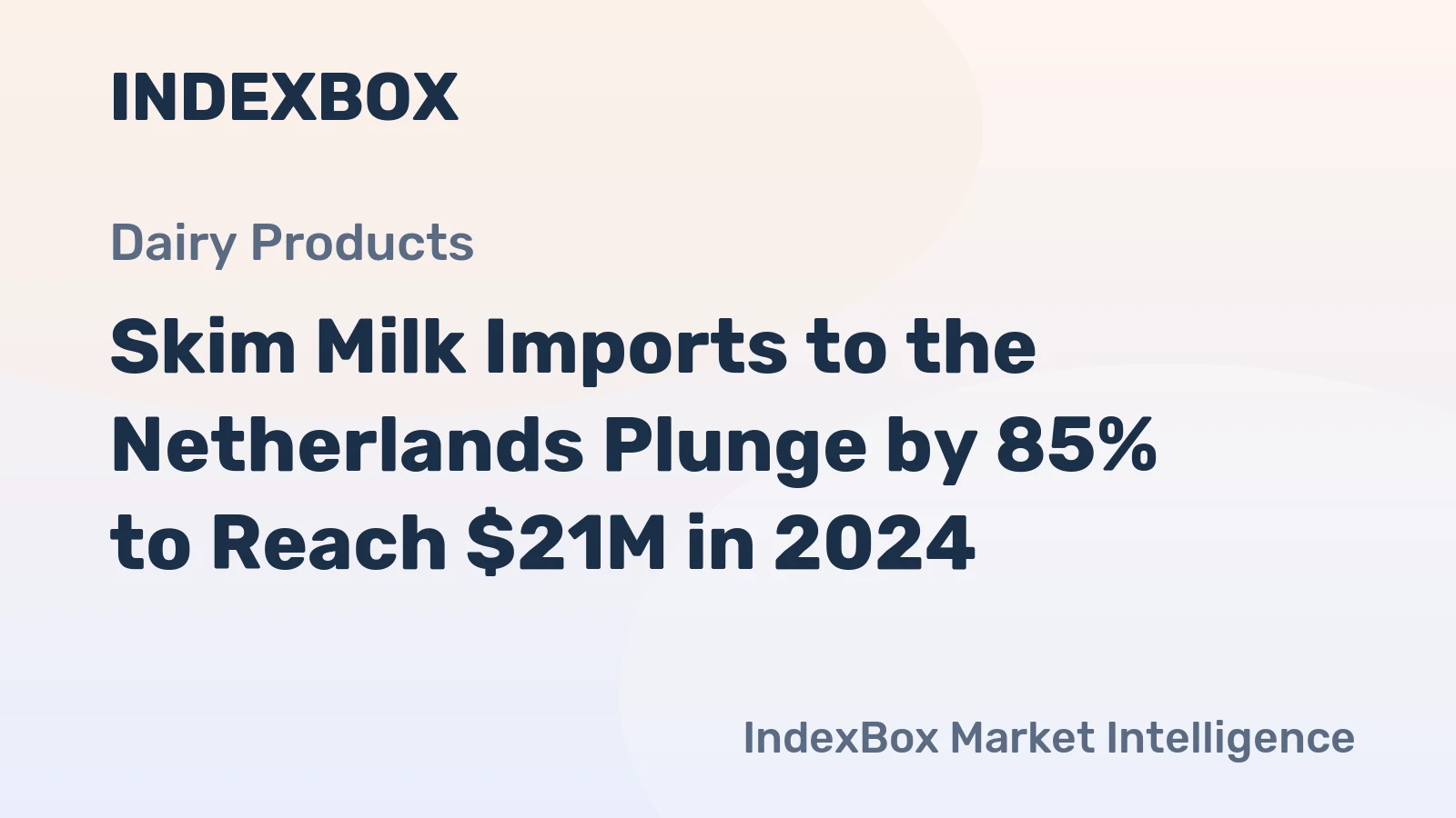Skim Milk Imports to the Netherlands Plunge by 85% to Reach $21M in 2024