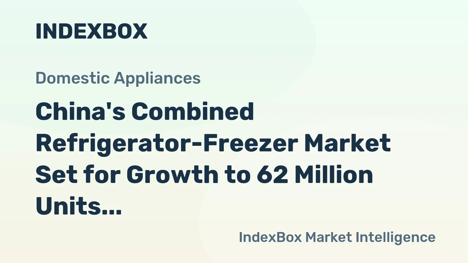 China's Combined Refrigerator-Freezer Market Set for Growth to 62 Million Units Valued at $13.5 Billion