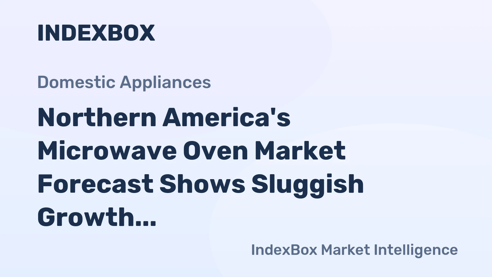 Northern America's Microwave Oven Market Forecast Shows Sluggish Growth with a +0.6% CAGR in Value
