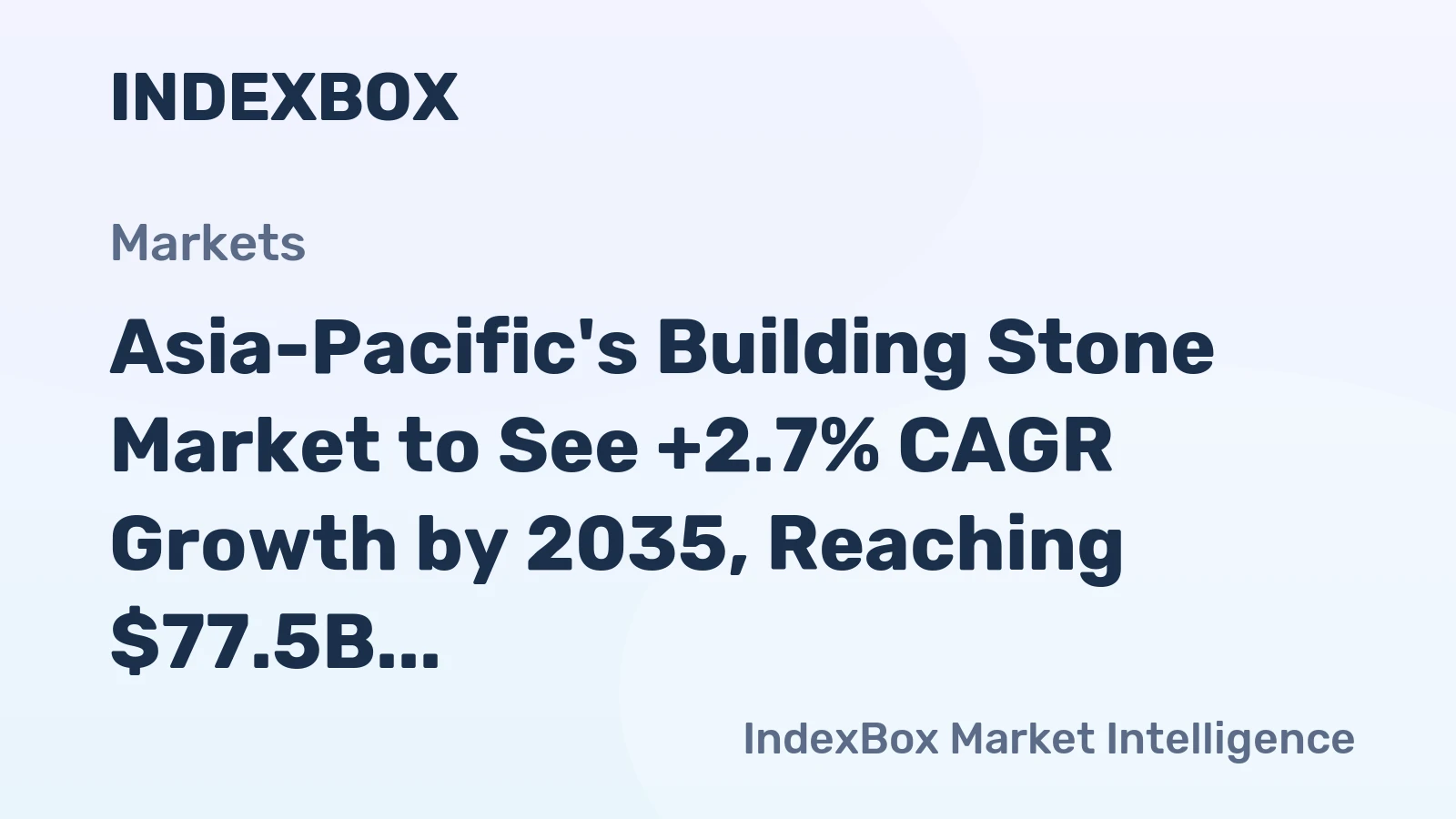 Asia-Pacific's Building Stone Market to See +2.7% CAGR Growth by 2035, Reaching $77.5B