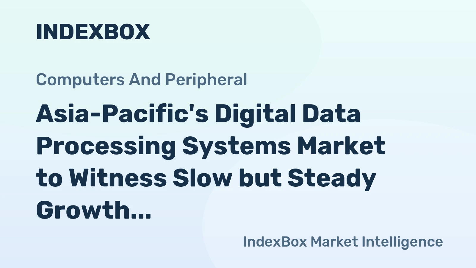 Asia-Pacific's Digital Data Processing Systems Market to Witness Slow but Steady Growth with a CAGR of +0.2%