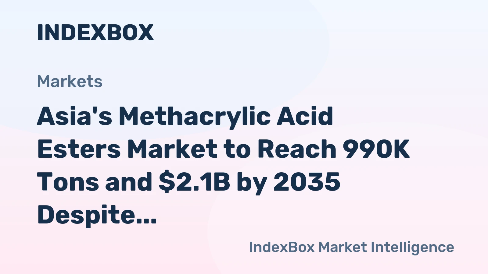Asia's Methacrylic Acid Esters Market to Reach 990K Tons and $2.1B by 2035 Despite Recent Contraction