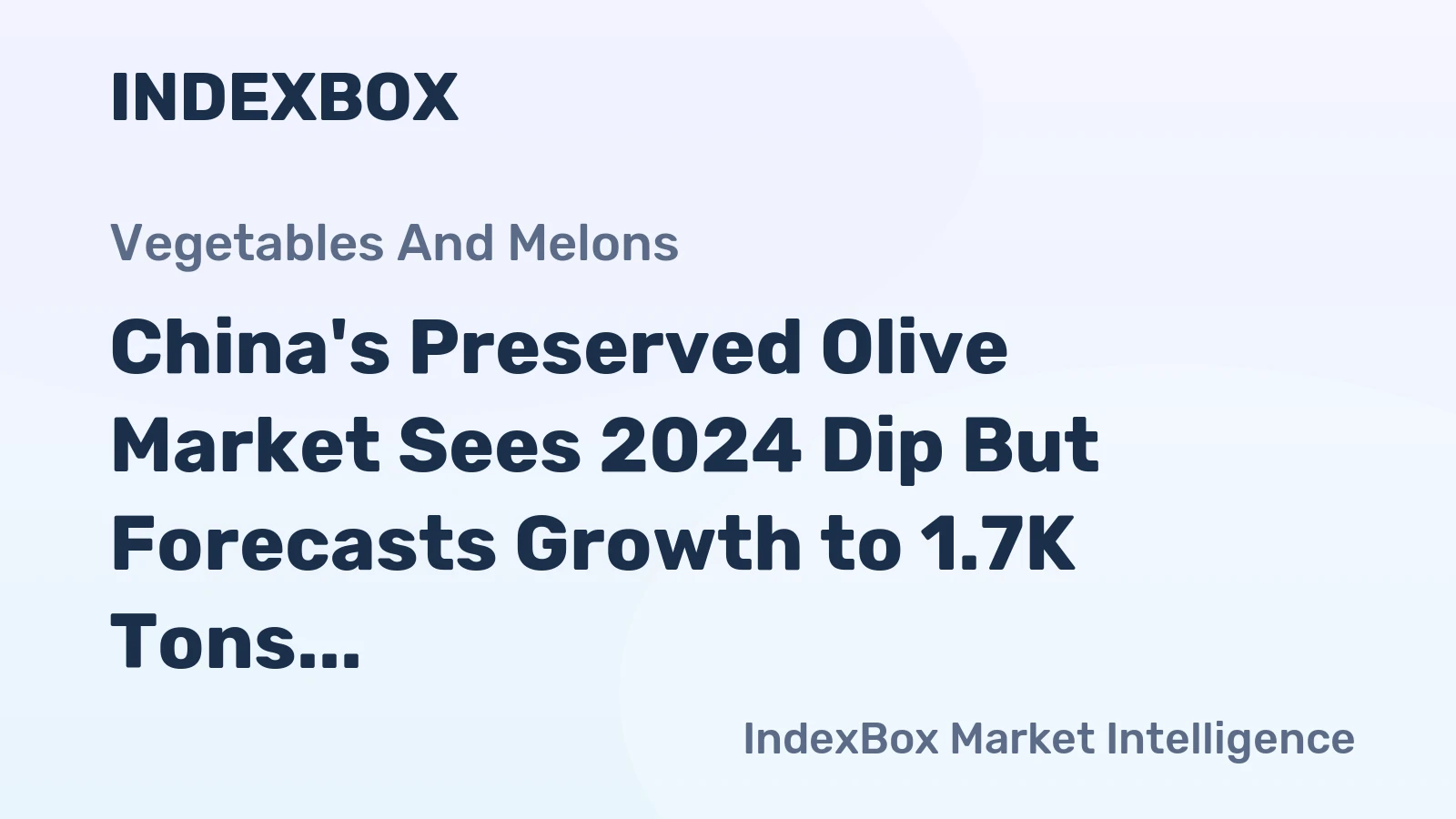 China's Preserved Olive Market Sees 2024 Dip But Forecasts Growth to 1.7K Tons and $5M Value