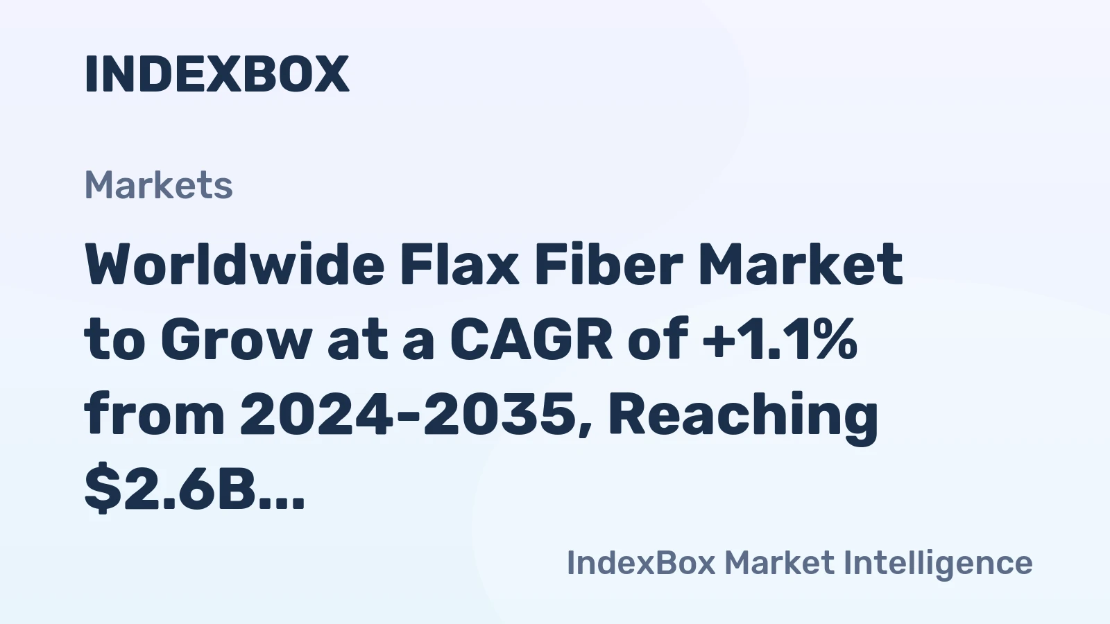 Worldwide Flax Fiber Market to Grow at a CAGR of +1.1% from 2024-2035, Reaching $2.6B by 2035
