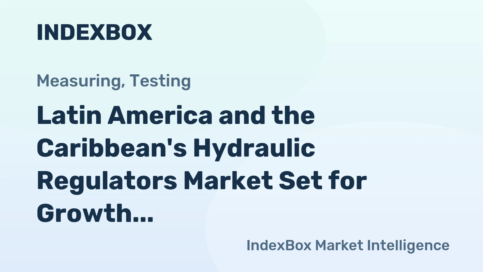 Latin America and the Caribbean's Hydraulic Regulators Market Set for Growth to 2.2 Million Units and $1.4 Billion in Value