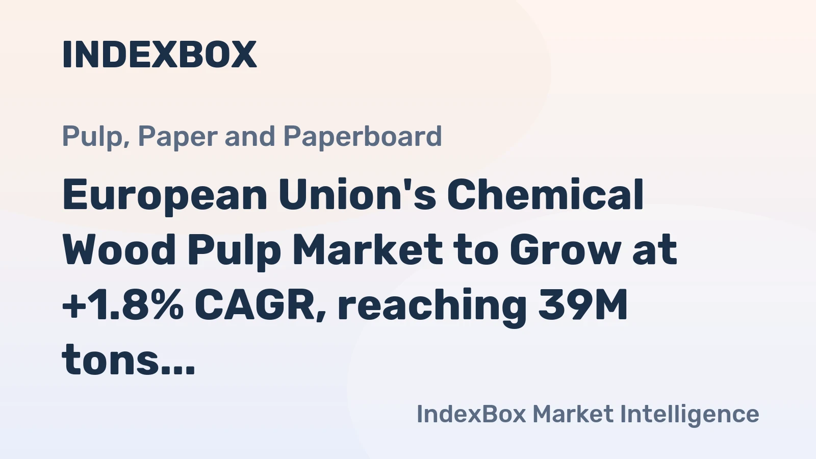 European Union's Chemical Wood Pulp Market to Grow at +1.8% CAGR, reaching 39M tons and $33.5B by 2035