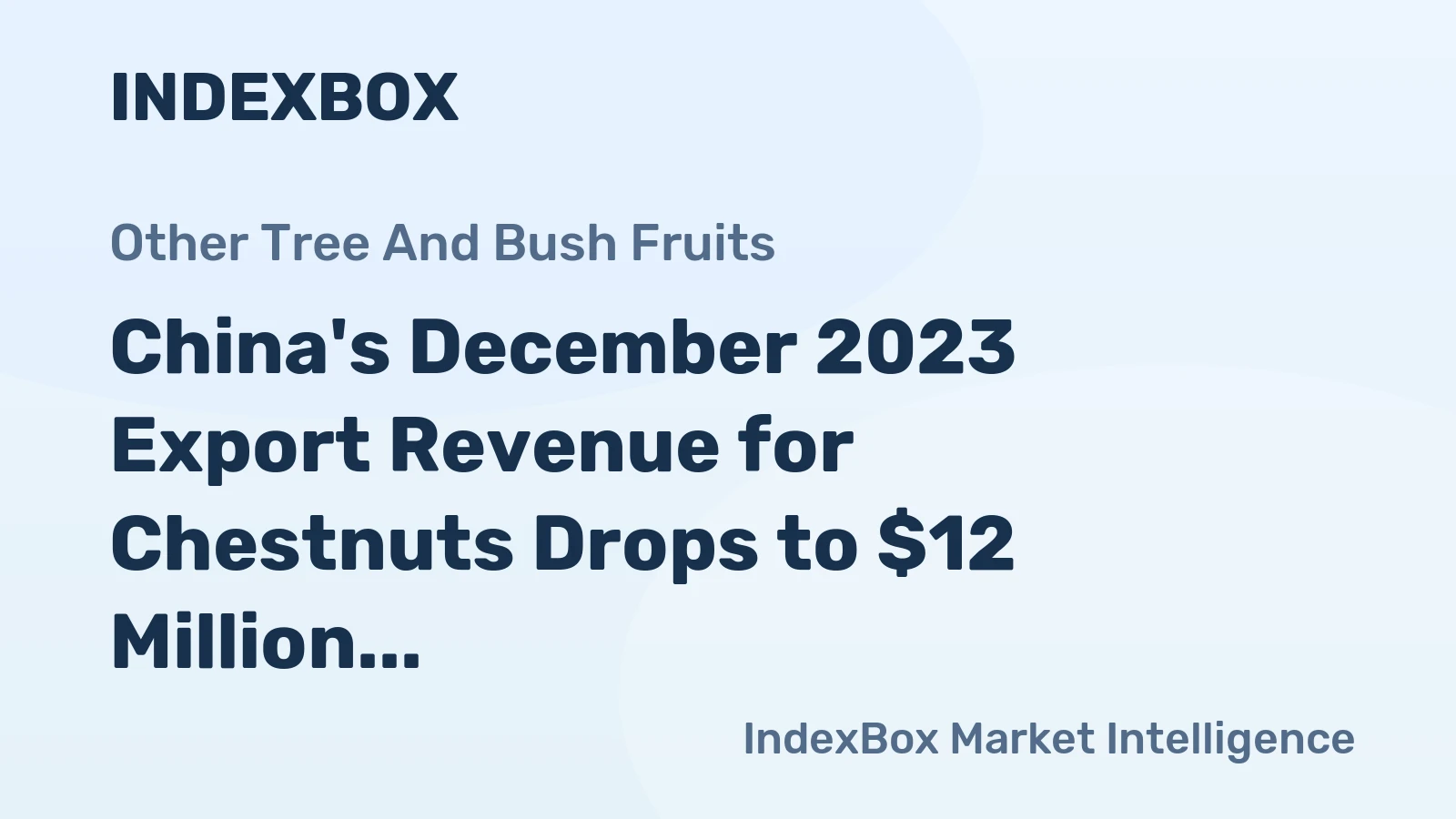 China's December 2023 Export Revenue for Chestnuts Drops to $12 Million