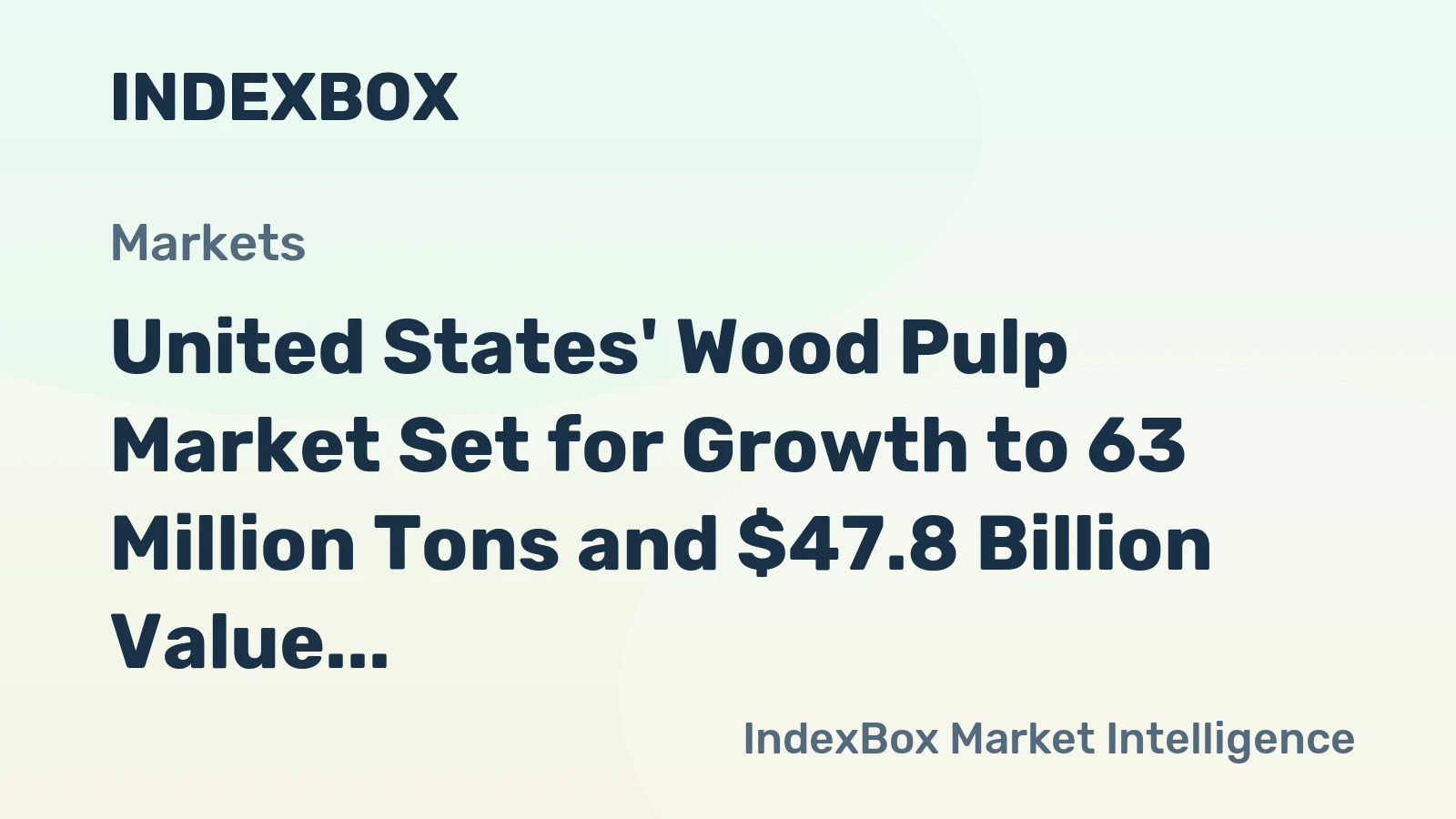United States' Wood Pulp Market Set for Growth to 63 Million Tons and $47.8 Billion Value